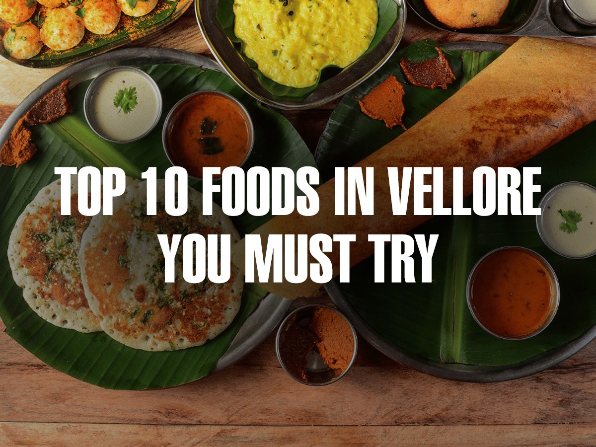Top 10 Foods in Vellore You Must Try