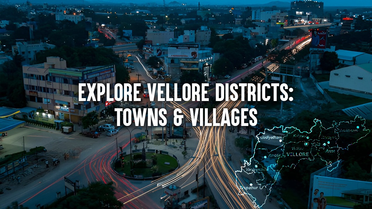 Explore Vellore Districts: Towns and Villages